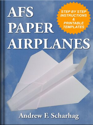 AFS Paper Airplanes: Incredible Designs You Can Make at Home by Andrew F. Scharhag · OverDrive ...